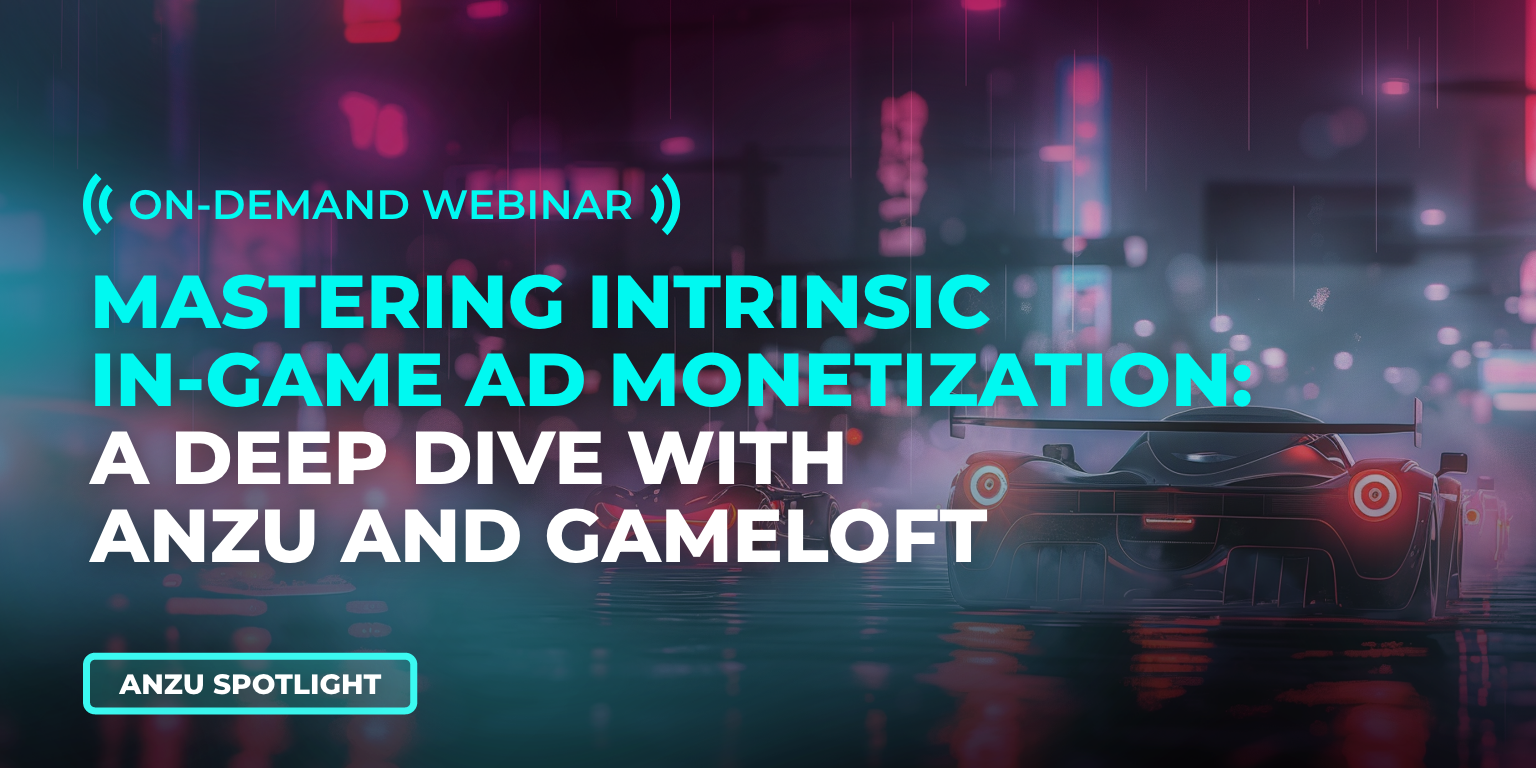Anzu | Webinar: Mastering In-Game Ad Monetization with Gameloft